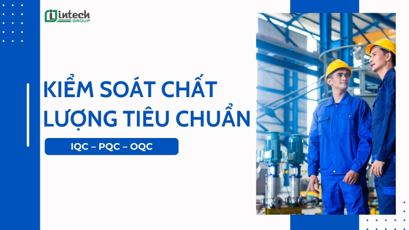 Quy trình kiểm soát chất lượng IQC – PQC – OQC